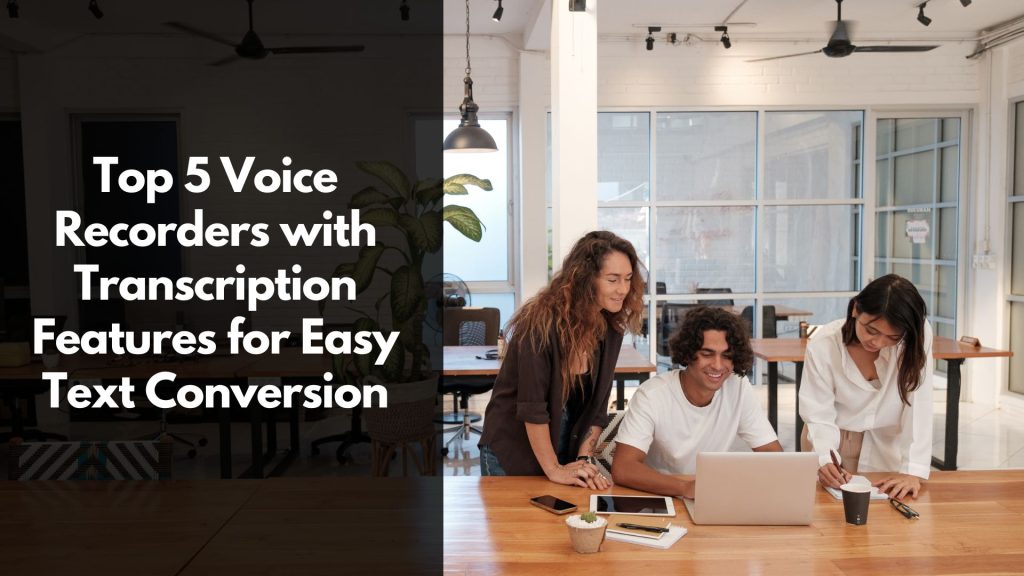 Top 5 Voice Recorders with Transcription Features for Easy Text ...
