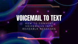 Voicemail to Text: How to Convert Voicemails into Readable Messages - Vomo