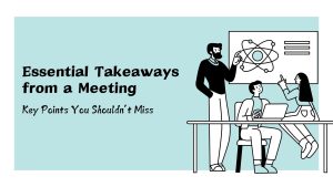 Essential Takeaways from a Meeting: Key Points You Shouldn’t Miss - Vomo