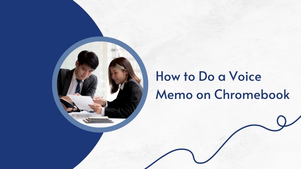 How to Do a Voice Memo on Chromebook: Easy Steps to Record, Manage, and Transcribe Audio - Vomo