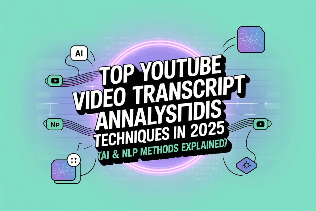 Top YouTube Video Transcript Analysis Techniques in 2025 (AI & NLP ...